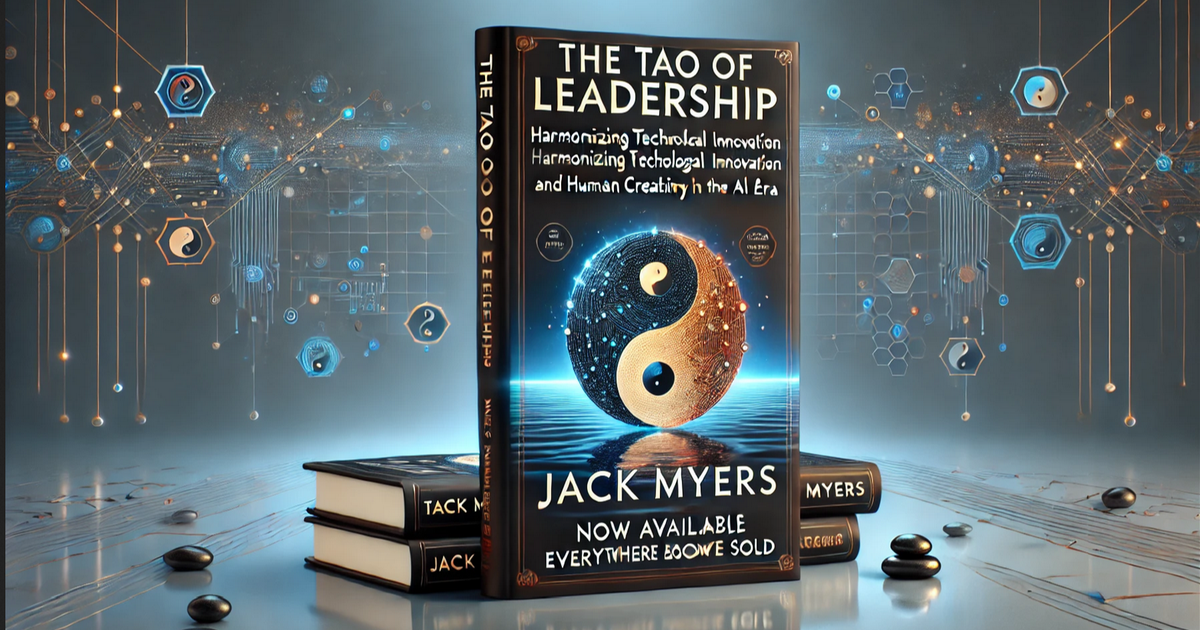 Jack Myers Announces the Release of The Tao of Leadership: Harmonizing Technological Innovation ...