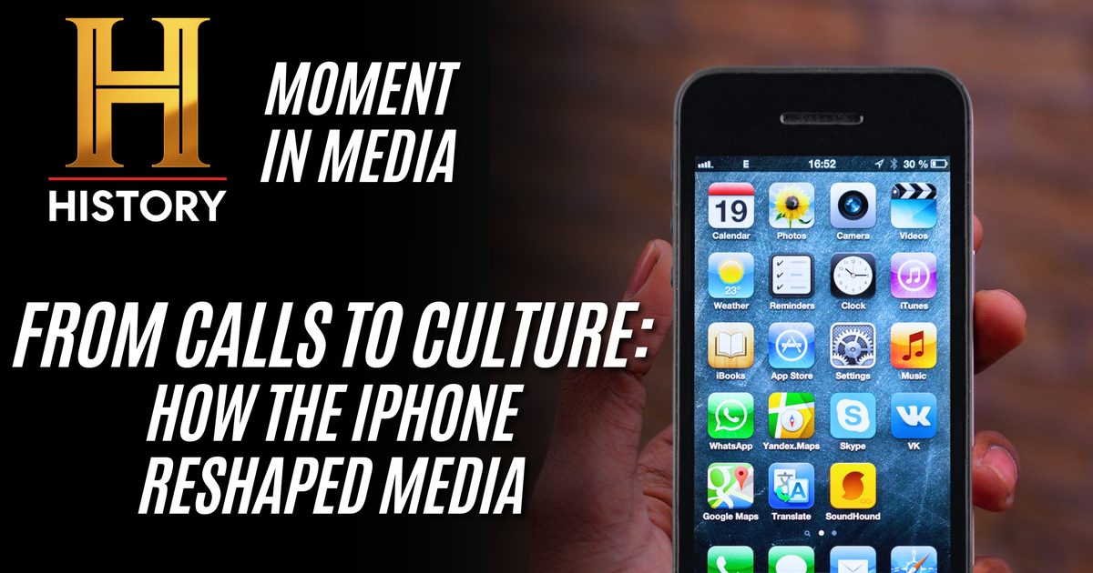 HISTORY’s Moment in Media: From Calls to Culture - How the iPhone ...