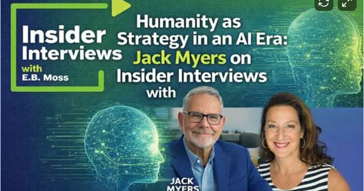 Humanity as Strategy in an AI Era: Jack Myers on Insider Interviews ...